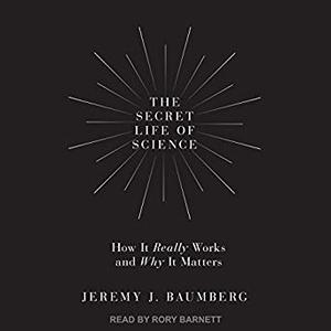 [The Secret Life of Science: How It Really Works and Why It Matters ...